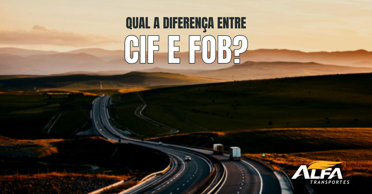 Qual a diferença entre os fretes CIF e FOB? | Notícias Alfa Transportes